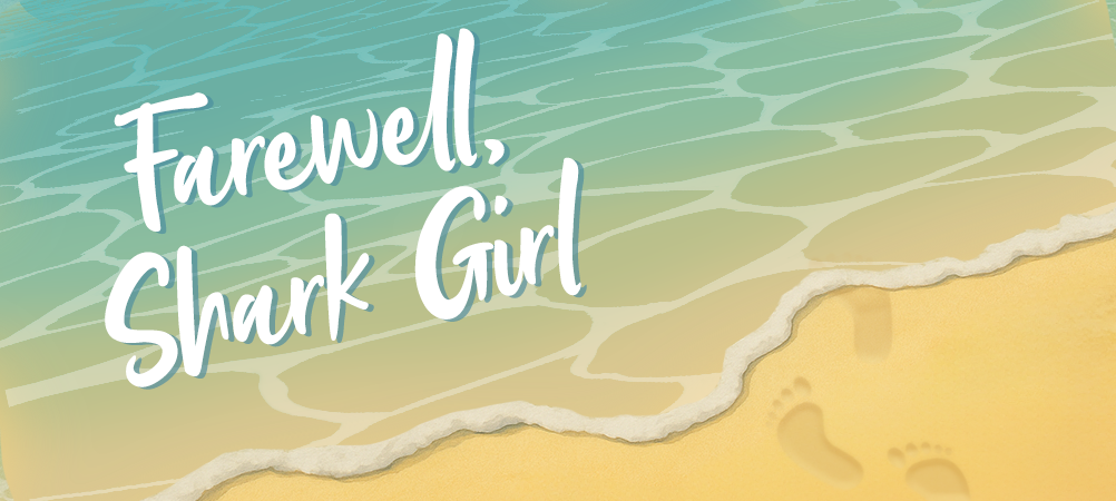 Farewell, Shark Girl • Qandle